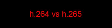 H.264 Vs H.265 Video Compression - A Complete Guide